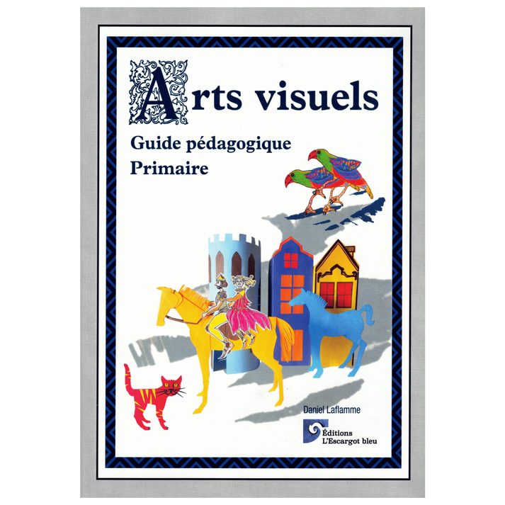 Arts visuels Guide pédagogique Primaire – Éditions L'Escargot bleu